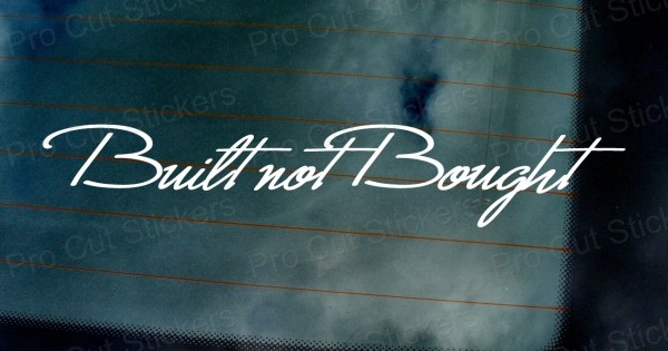 Built Not Bought Signature Style Car Window Bumper Custom Sticker Decal