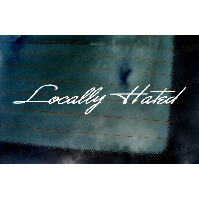Locally Hated Signature Style Car Window Bumper Custom Sticker Decal