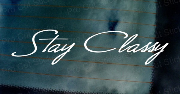 Stay Classy Car Window Bumper Sticker Decal